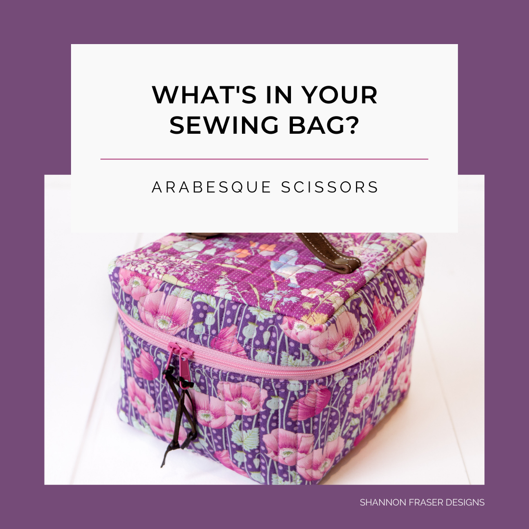 What’s in Your Sewing Bag Arabesque Scissors? – Shannon Fraser Designs