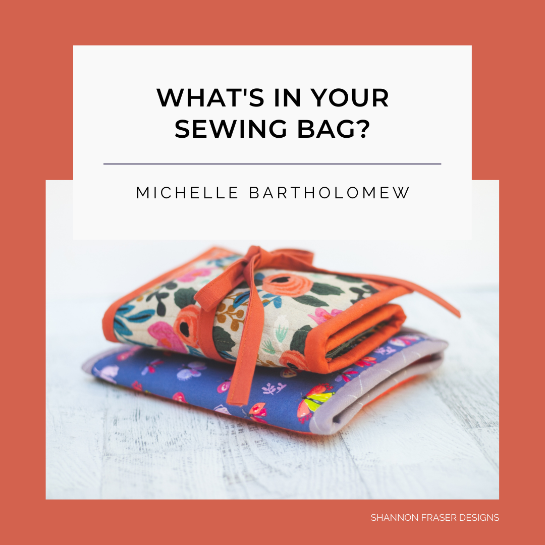 What’s in Your Sewing Bag Michelle Bartholomew? – Shannon Fraser Designs